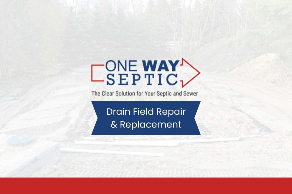 Drain Field Repair & Replacement Services- One Way Septic #1 Best Pros