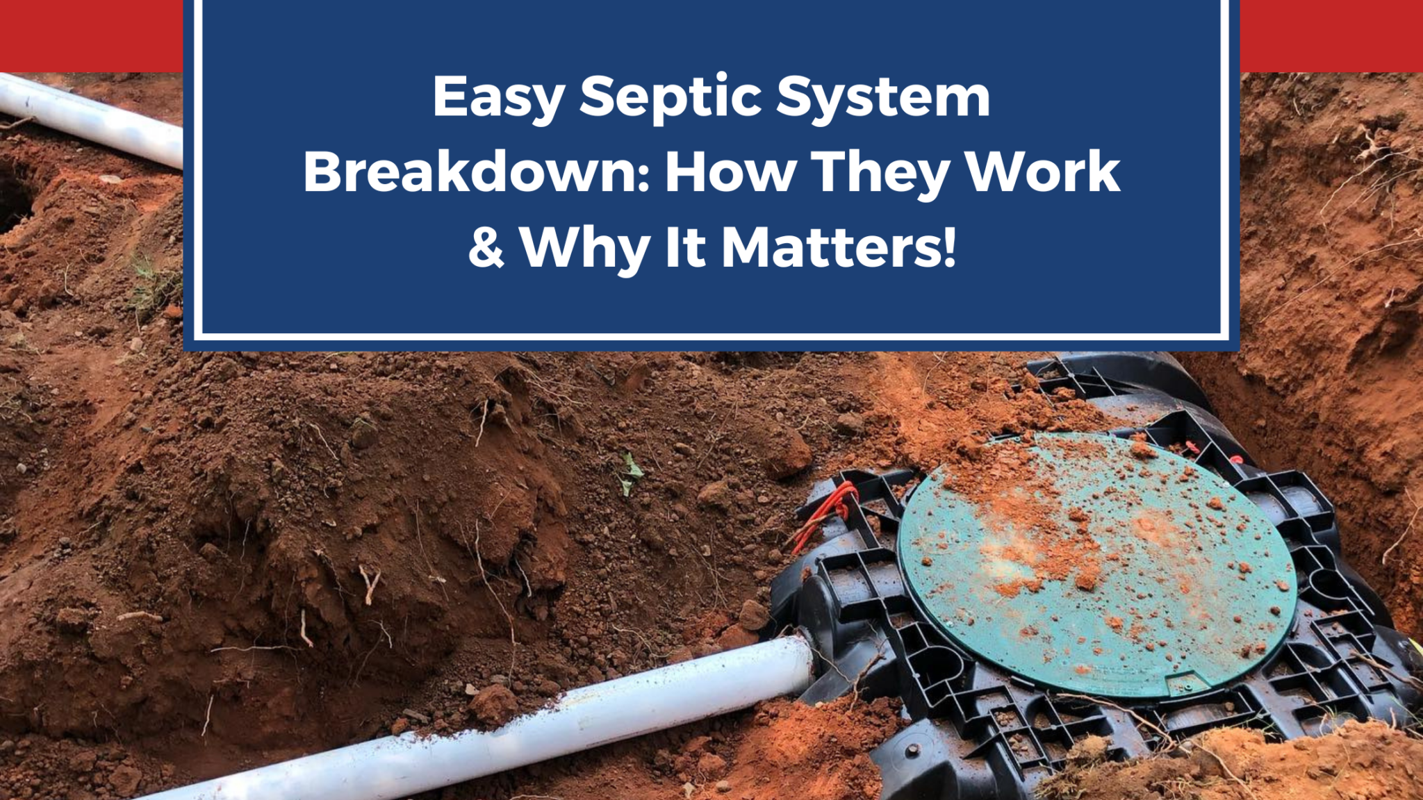 Septic System Breakdown: How They Work & Why It Matters!
