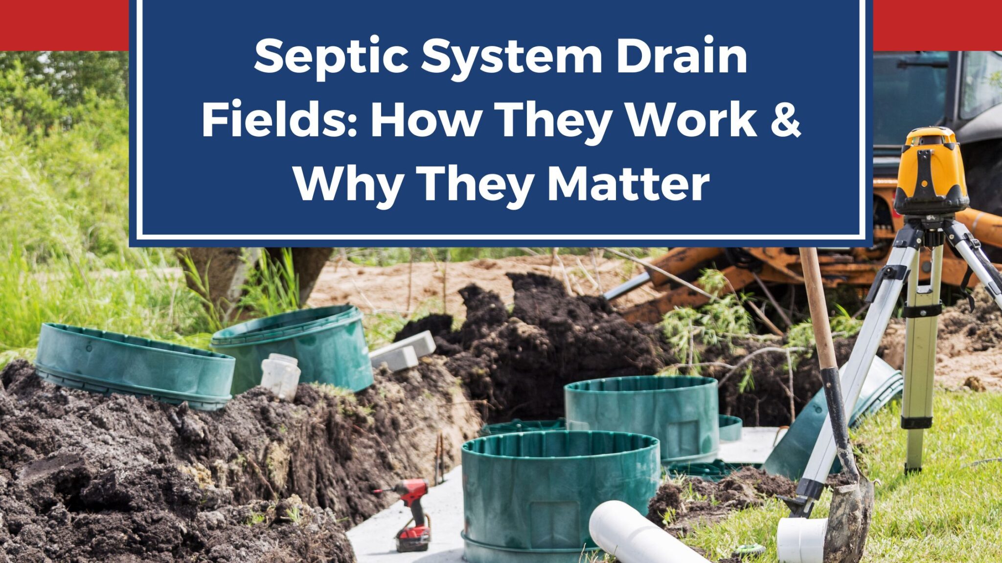 Septic System Drain Fields: How They Work & Why They Matter