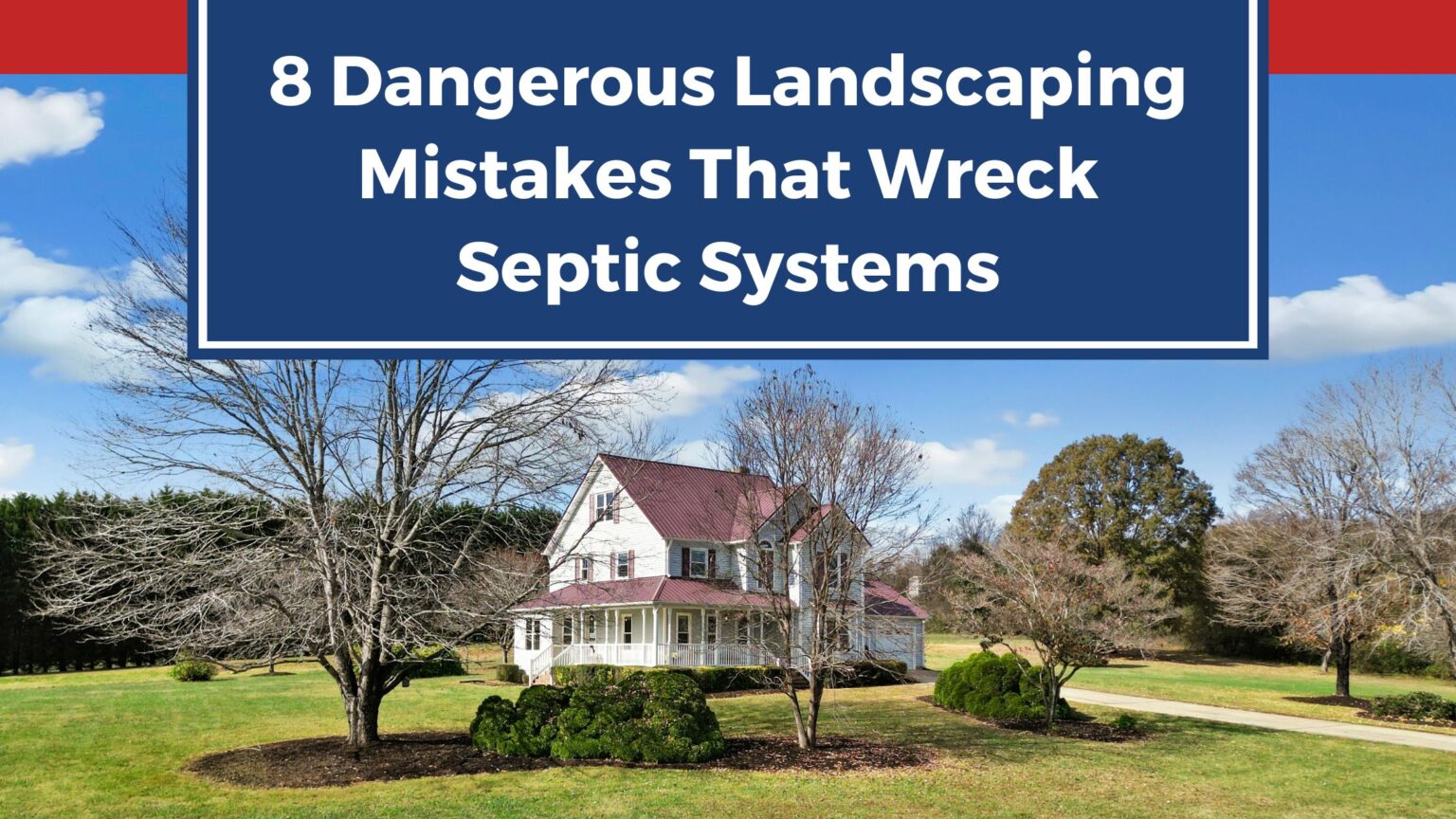 8 Dangerous Landscaping Mistakes That Wreck Septic Systems