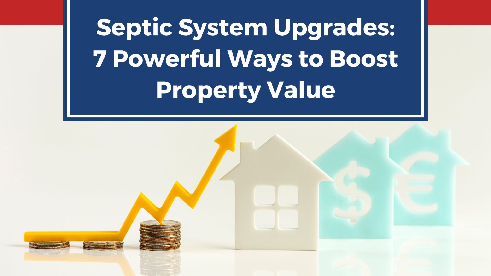 Septic System Upgrades: 7 Ways to Boost Property Value