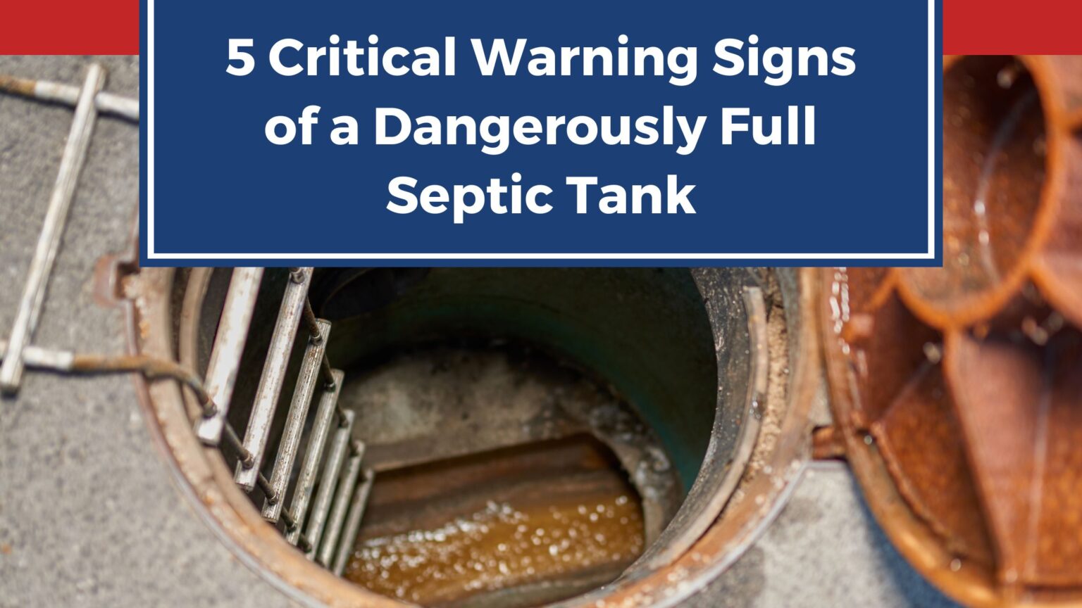 5 Critical Warning Signs of a Dangerously Full Septic Tank